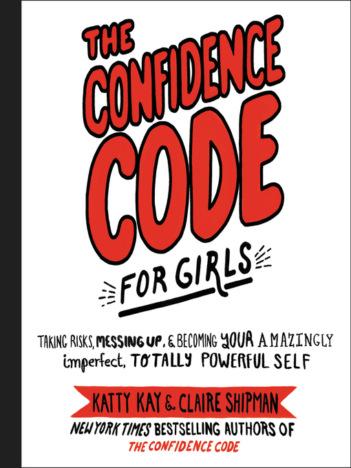 The Confidence Code for Girls - Indiana Digital Library - OverDrive