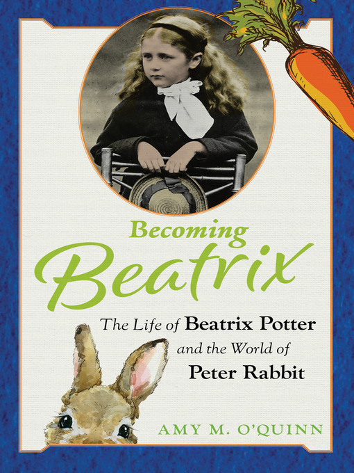 Libby - Becoming Beatrix: the Life of Beatrix Potter and the World of ...