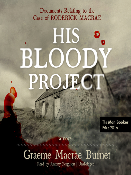 Available Now - His Bloody Project - Los Angeles Public Library - OverDrive