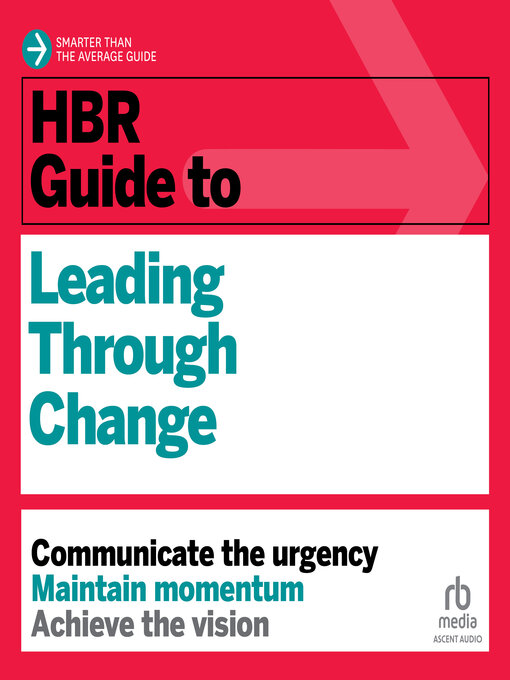 HBR Guide to Leading Through Change - Toronto Public Library - OverDrive