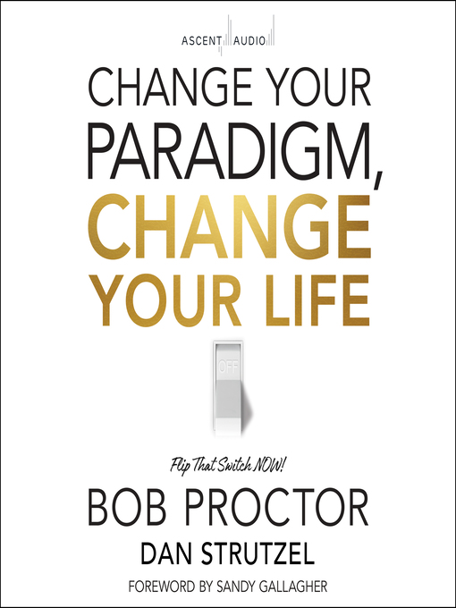 Change Your Paradigm, Change Your Life - Toronto Public Library - OverDrive