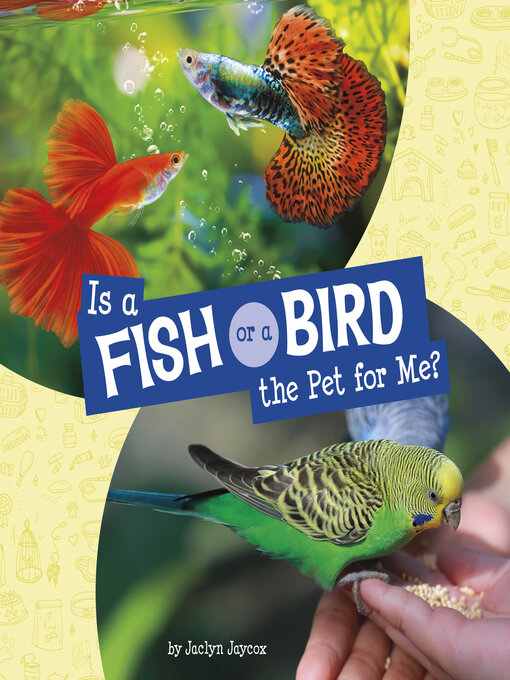 Libby - Is a Fish or a Bird the Pet for Me?