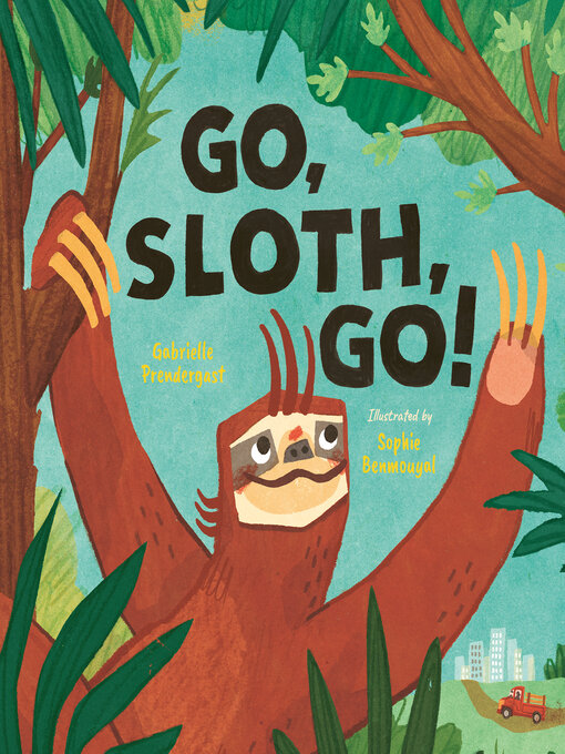 Go, Sloth, Go! - Toronto Public Library - OverDrive
