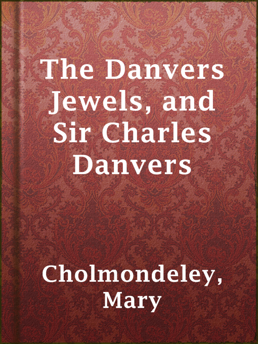 The Danvers Jewels, and Sir Charles Danvers - Hamilton Public Library ...