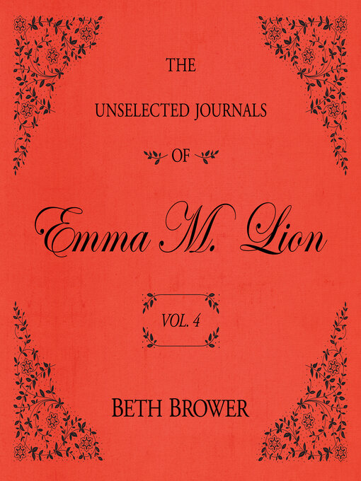 The Unselected Journals of Emma M. Lion, Volume 4 - Houston Public ...